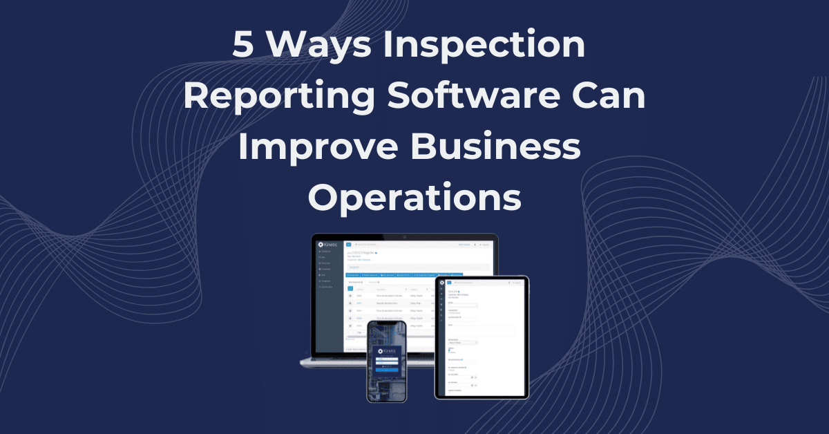 5 Ways Inspection Reporting Software Can Improve Operations