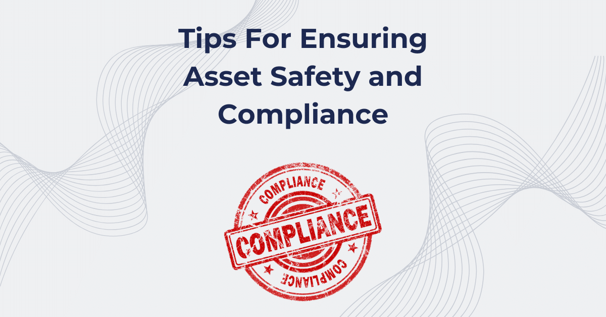 Tips For Ensuring Asset Safety and Compliance - Motion Software